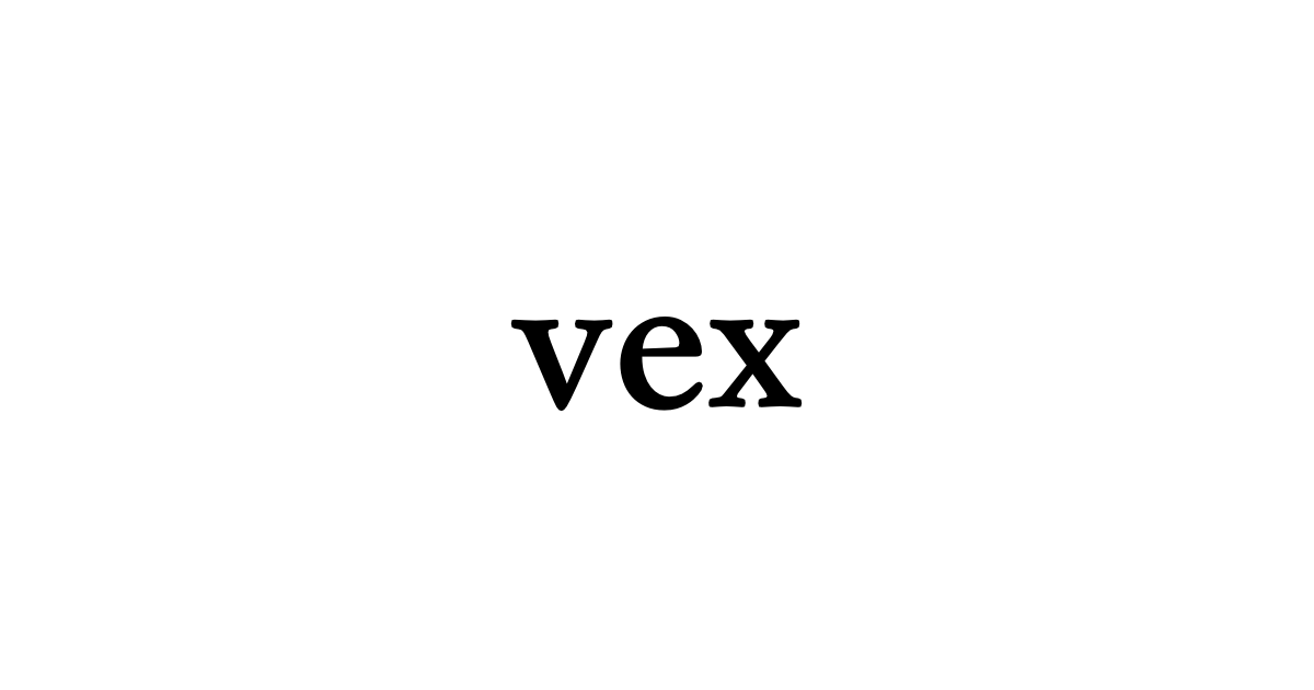 vex • Flowery Dictionary