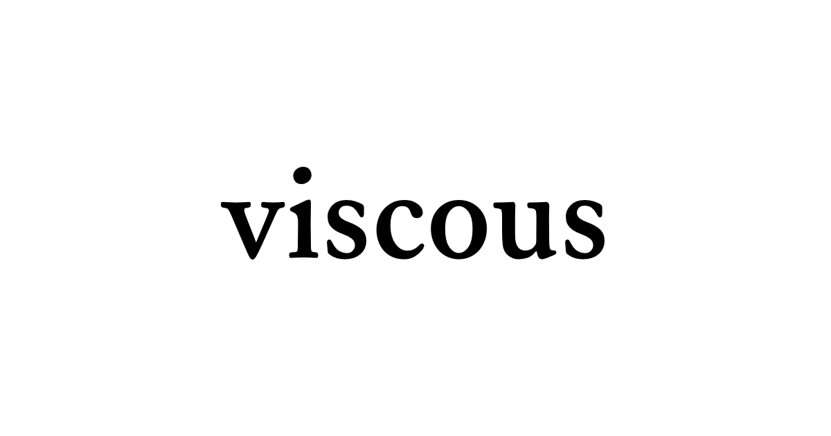 viscous • Flowery Dictionary