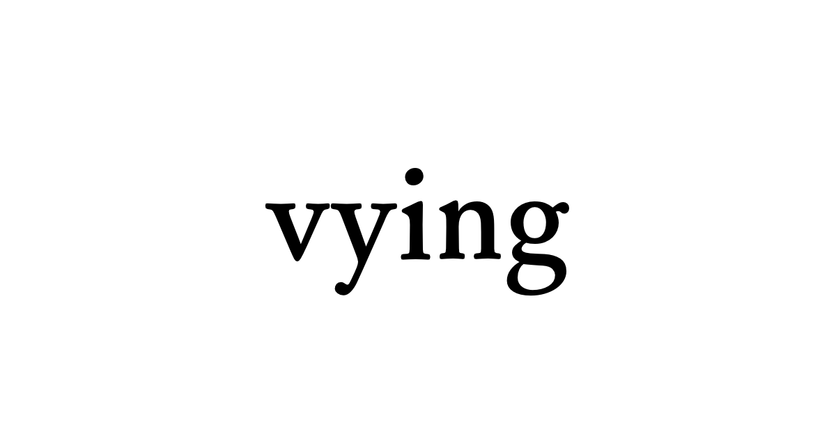 vying • Flowery Dictionary
