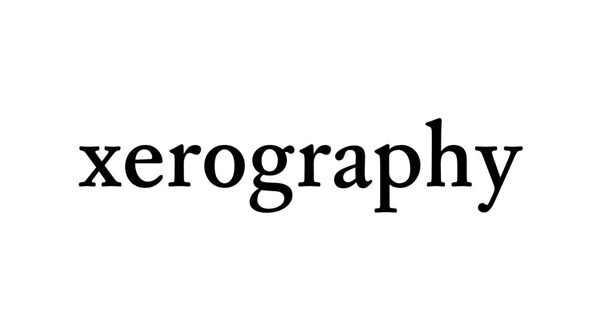 xerography • Flowery Dictionary