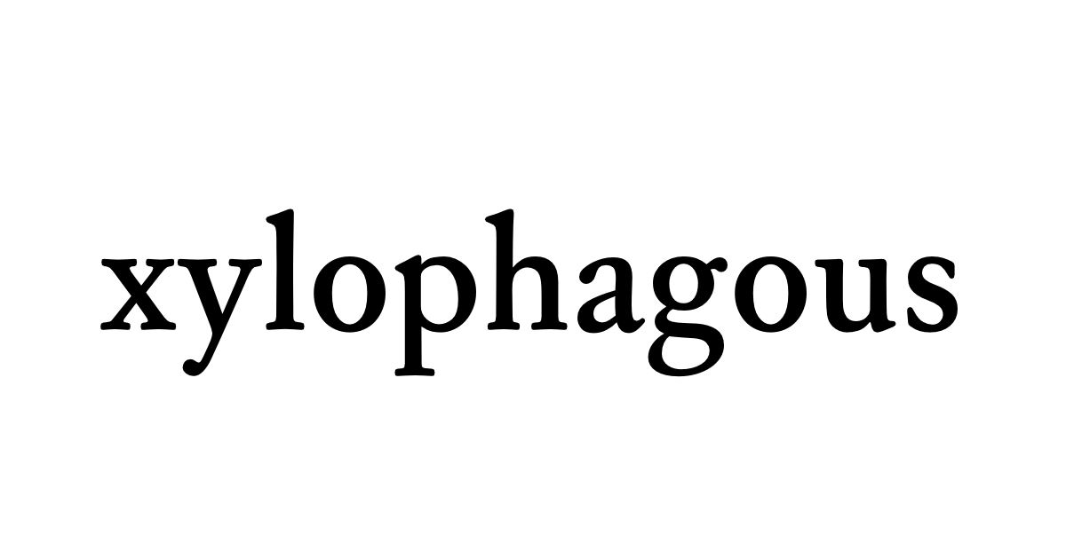 xylophagous • Flowery Dictionary