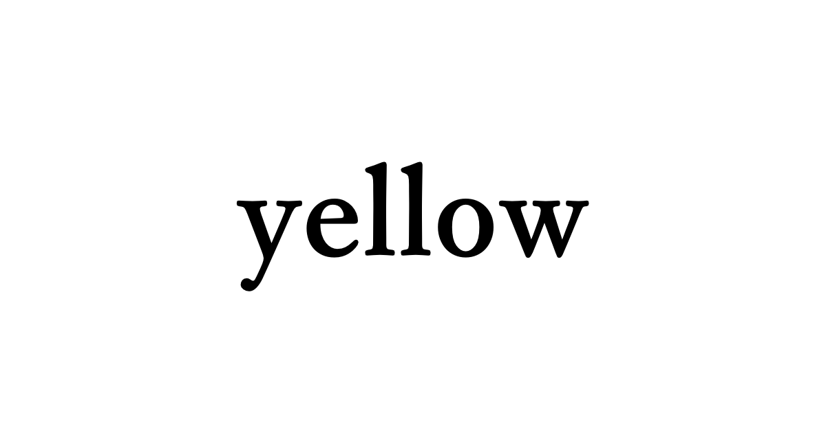 yellow • Flowery Dictionary